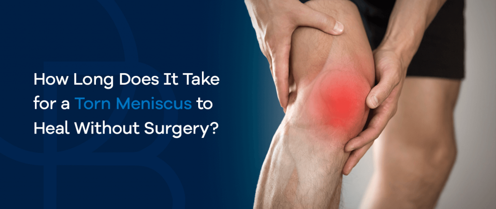 How Long Does It Take for a Torn Meniscus to Heal Without Surgery?