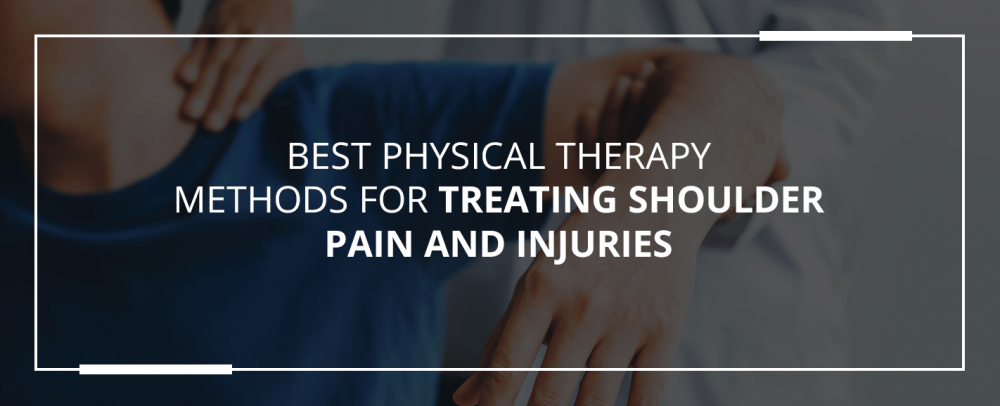 Best Physical Therapy Methods for Treating Shoulder Pain & Injuries