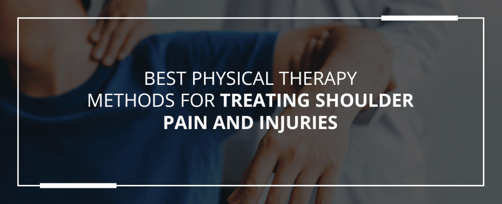 Best Physical Therapy Methods for Treating Shoulder Pain & Injuries